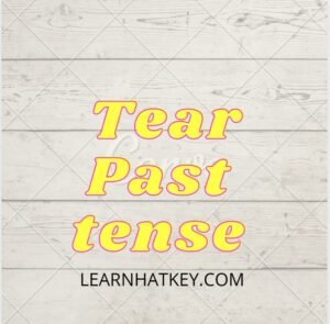 Tear past tense | past tense of tear - learnhatkey.com